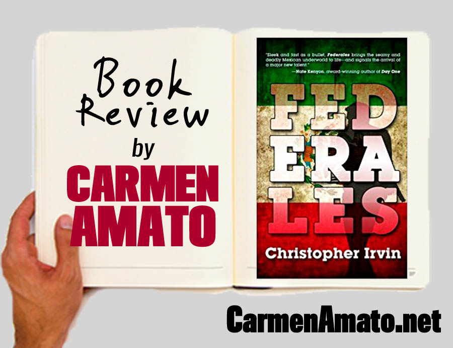 Book Review: Federales by Christopher Irvin | Author Carmen Amato