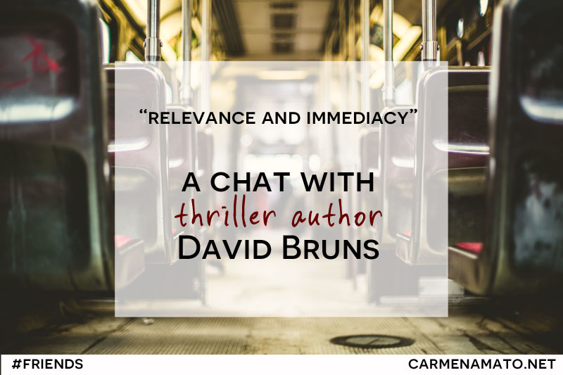 "Relevance and immediacy:" A chat with thriller author David Bruns | Author Carmen Amato
